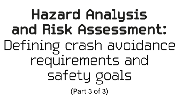 FEATURE: Hazard Analysis and Risk Assessment (HARA) – Defining crash avoidance requirements and ...